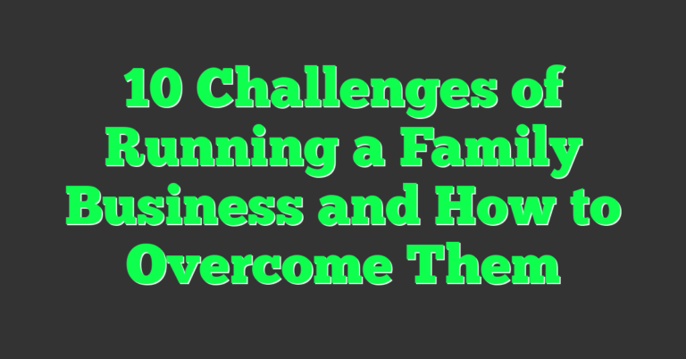 10 Challenges of Running a Family Business and How to Overcome Them ...