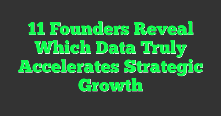 11 Founders Reveal Which Data Truly Accelerates Strategic Growth ...