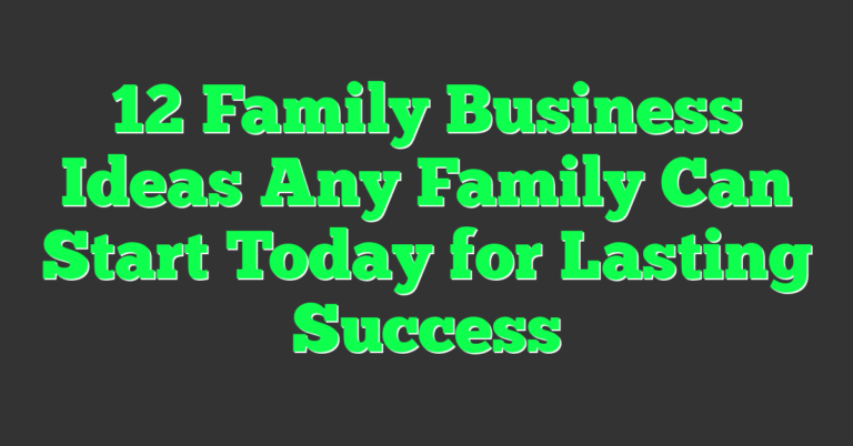 12 Family Business Ideas Any Family Can Start Today for Lasting Success ...