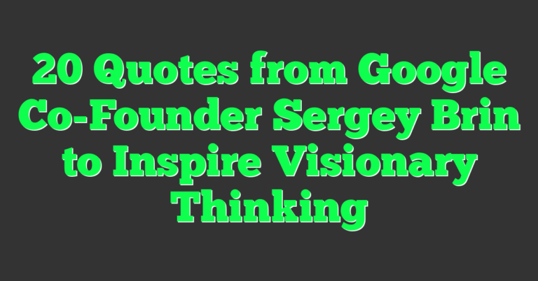 20 Quotes from Google Co-Founder Sergey Brin to Inspire Visionary ...
