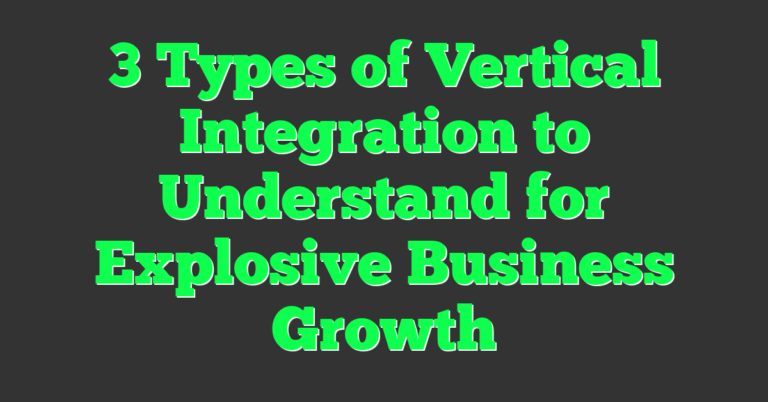 3 Types of Vertical Integration to Understand for Explosive Business ...