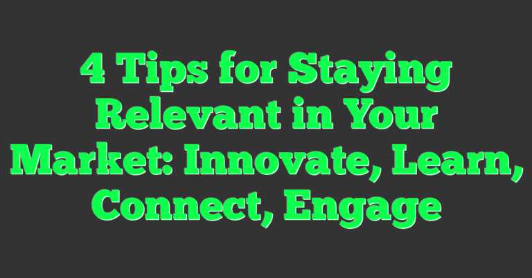4 Tips for Staying Relevant in Your Market: Innovate, Learn, Connect ...