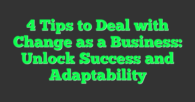 4 Tips to Deal with Change as a Business: Unlock Success and ...