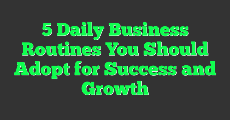 5 Daily Business Routines You Should Adopt for Success and Growth ...