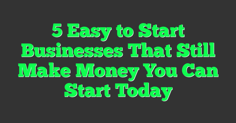 5 Easy to Start Businesses That Still Make Money You Can Start Today ...