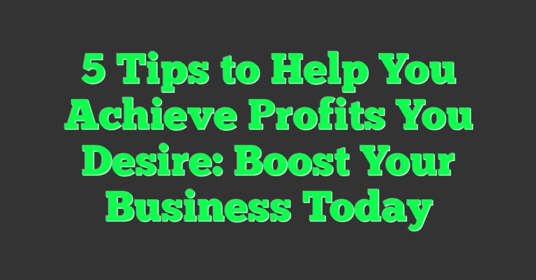 5 Tips to Help You Achieve Profits You Desire: Boost Your Business ...