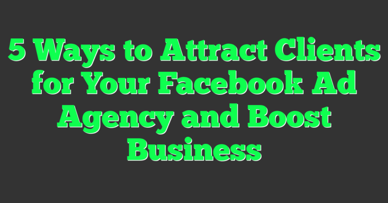 5 Ways to Attract Clients for Your Facebook Ad Agency and Boost ...