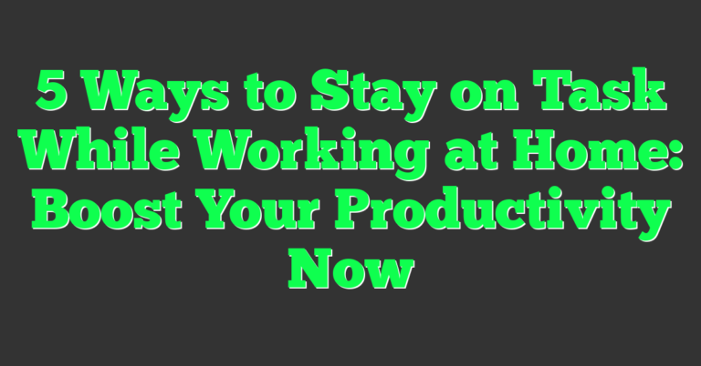 5 Ways to Stay on Task While Working at Home: Boost Your Productivity ...