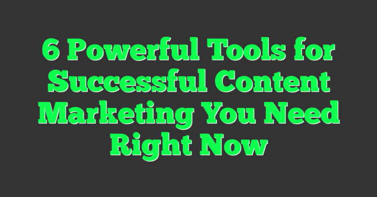6 Powerful Tools for Successful Content Marketing You Need Right Now ...