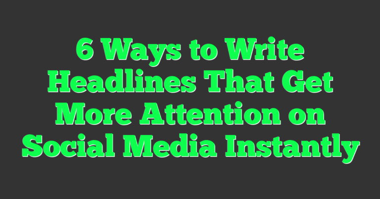 6 Ways to Write Headlines That Get More Attention on Social Media ...