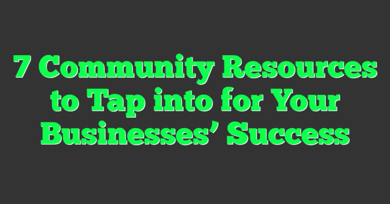 7 Community Resources to Tap into for Your Businesses' Success - Seriosity
