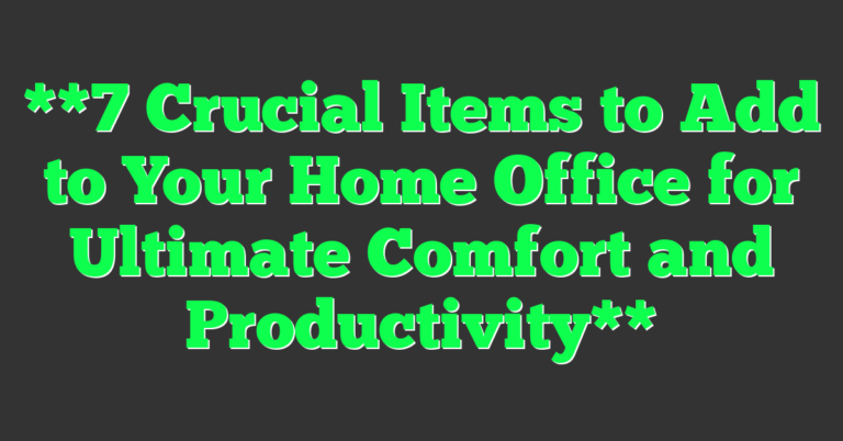 **7 Crucial Items to Add to Your Home Office for Ultimate Comfort and ...