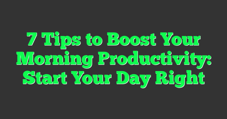 7 Tips to Boost Your Morning Productivity: Start Your Day Right - Seriosity