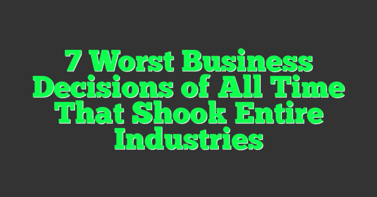 7 Worst Business Decisions of All Time That Shook Entire Industries ...