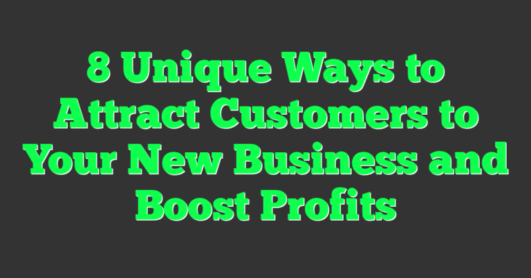 8 Unique Ways to Attract Customers to Your New Business and Boost ...