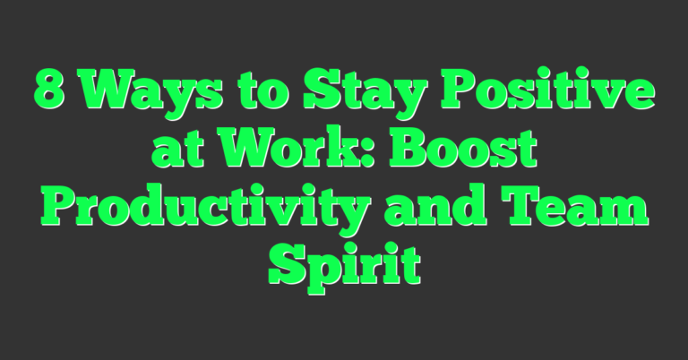 8 Ways to Stay Positive at Work: Boost Productivity and Team Spirit ...