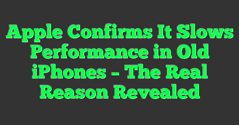 Apple Confirms It Slows Performance in Old iPhones – The Real Reason ...
