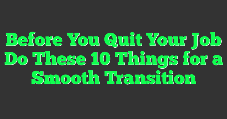Before You Quit Your Job Do These 10 Things for a Smooth Transition ...