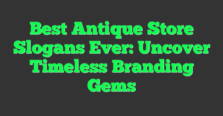 Best Antique Store Slogans Ever: Uncover Timeless Branding Gems - Seriosity