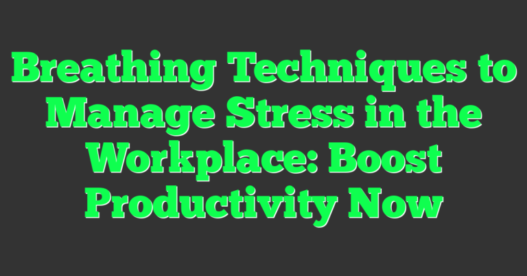 Breathing Techniques to Manage Stress in the Workplace: Boost ...