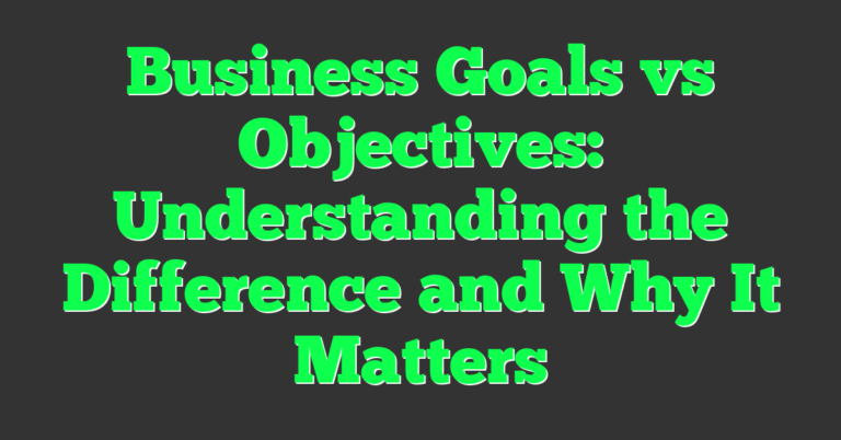 Business Goals vs Objectives: Understanding the Difference and Why It ...