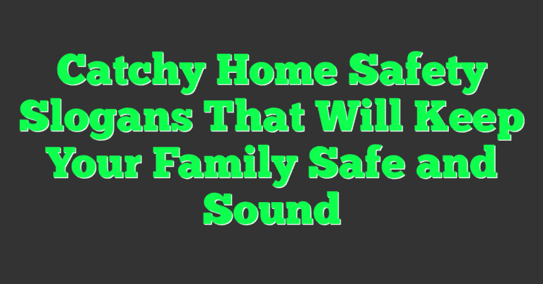 Catchy Home Safety Slogans That Will Keep Your Family Safe and Sound ...