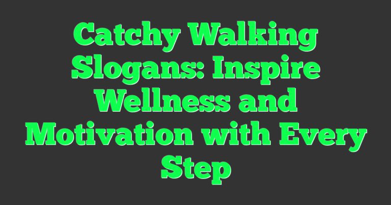 Catchy Walking Slogans: Inspire Wellness and Motivation with Every Step ...