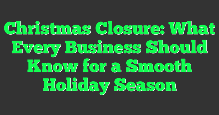 Christmas Closure: What Every Business Should Know for a Smooth Holiday ...