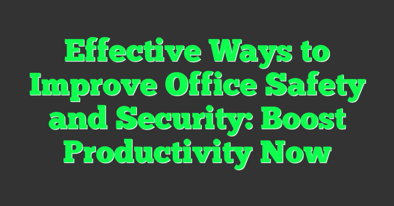Effective Ways to Improve Office Safety and Security: Boost ...