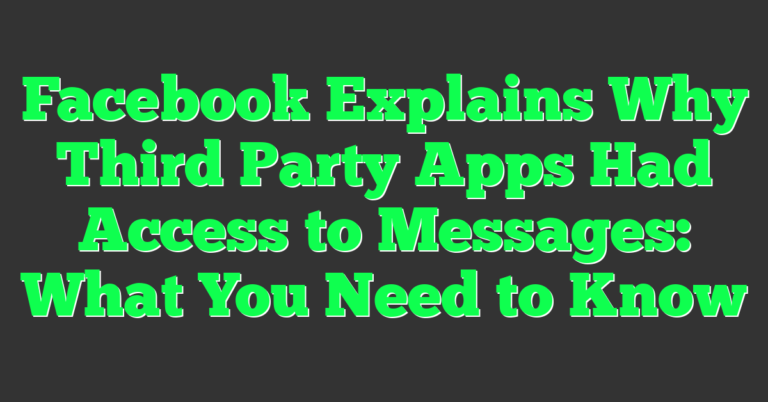 Facebook Explains Why Third Party Apps Had Access to Messages: What You ...