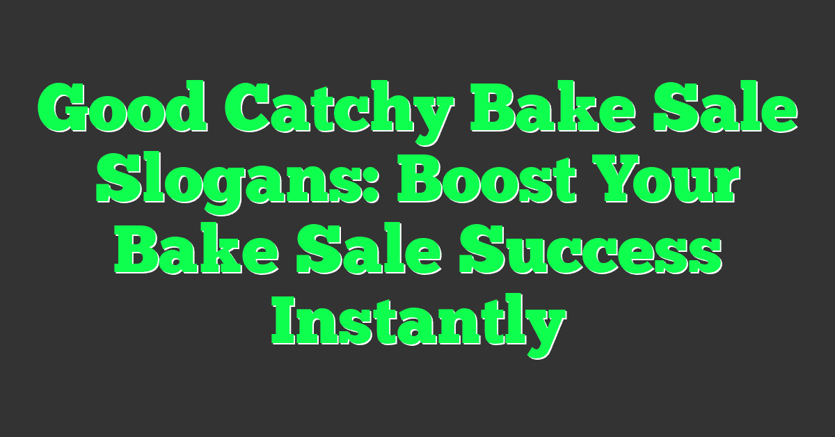Good Catchy Bake Sale Slogans Boost Your Bake Sale Success Instantly