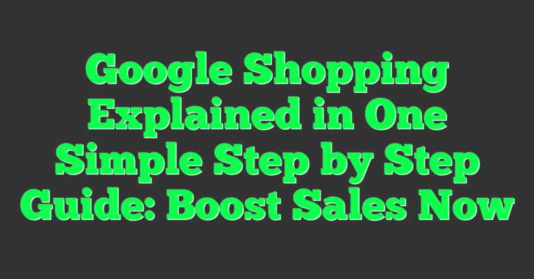 Google Shopping Explained in One Simple Step by Step Guide: Boost Sales ...