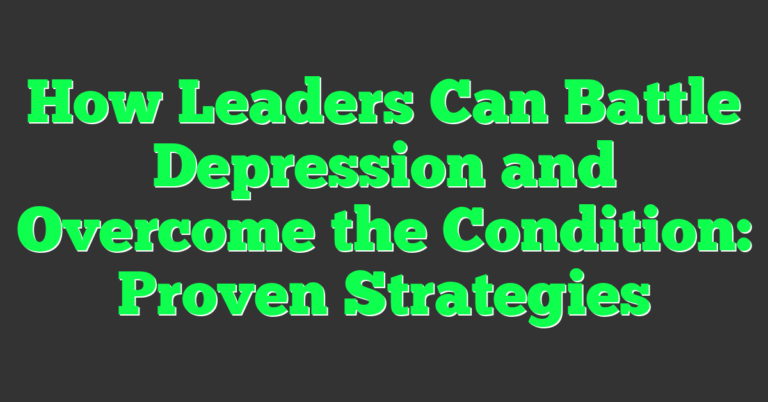 How Leaders Can Battle Depression and Overcome the Condition: Proven ...