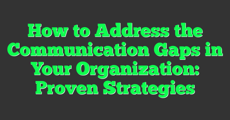 How to Address the Communication Gaps in Your Organization: Proven ...