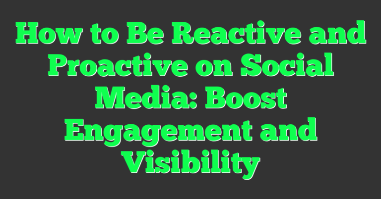 How to Be Reactive and Proactive on Social Media: Boost Engagement and ...