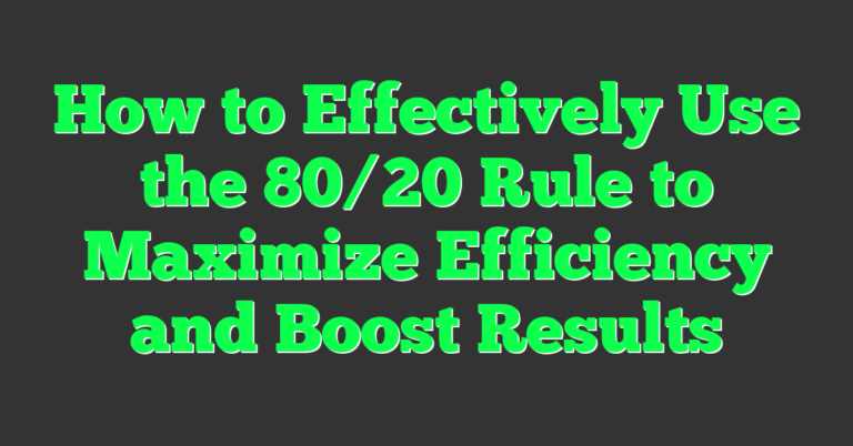 How to Effectively Use the 80/20 Rule to Maximize Efficiency and Boost ...