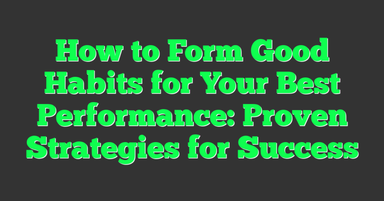 How to Form Good Habits for Your Best Performance: Proven Strategies ...