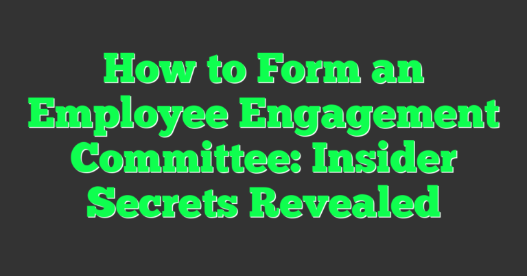 How to Form an Employee Engagement Committee: Insider Secrets Revealed ...