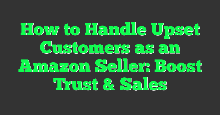 How to Handle Upset Customers as an Amazon Seller: Boost Trust & Sales ...