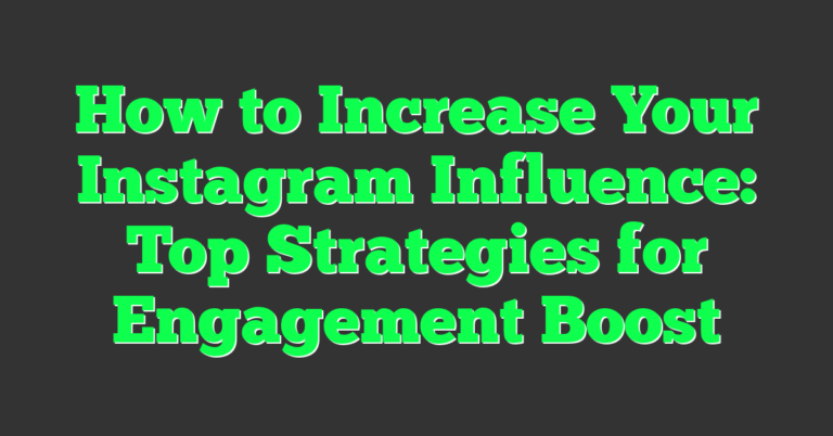 How to Increase Your Instagram Influence: Top Strategies for Engagement ...