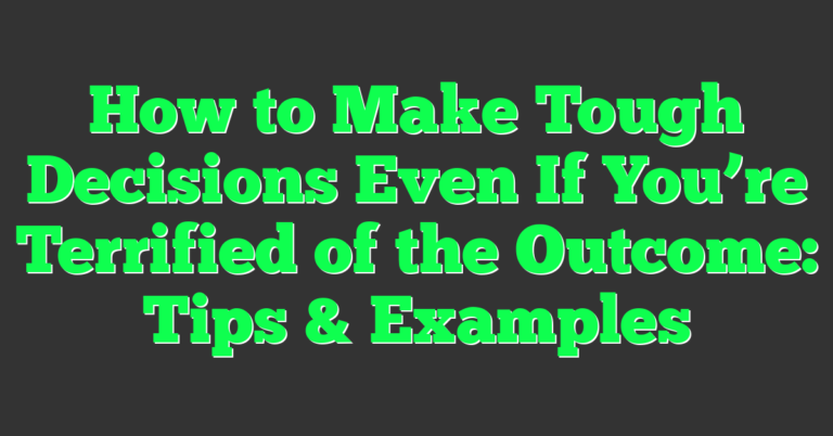 How to Make Tough Decisions Even If You're Terrified of the Outcome ...