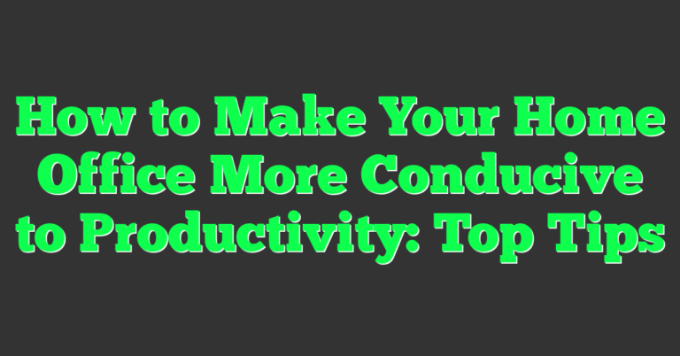 How to Make Your Home Office More Conducive to Productivity: Top Tips ...