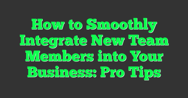 How to Smoothly Integrate New Team Members into Your Business: Pro Tips ...
