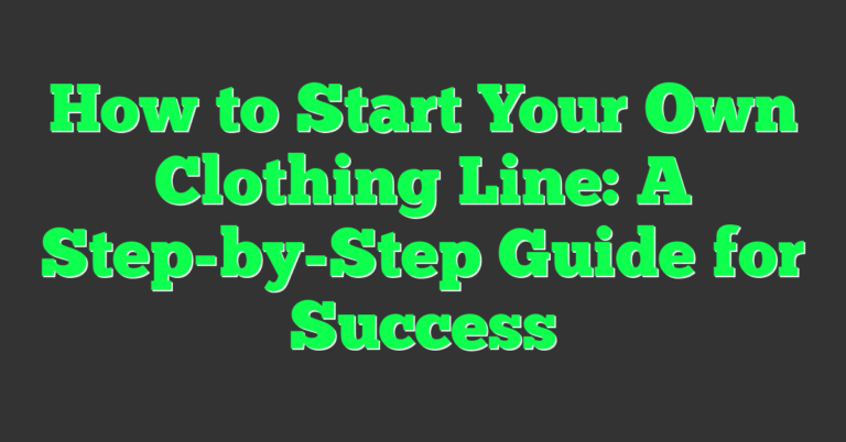How to Start Your Own Clothing Line: A Step-by-Step Guide for Success ...