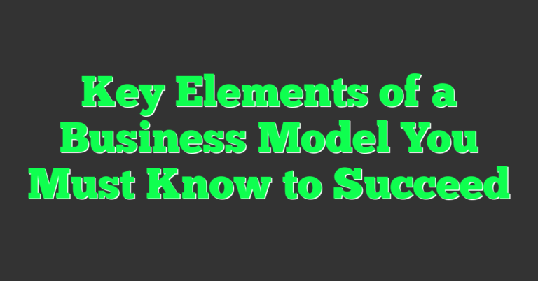 Key Elements of a Business Model You Must Know to Succeed - Seriosity