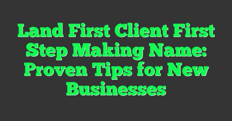Land First Client First Step Making Name: Proven Tips for New ...
