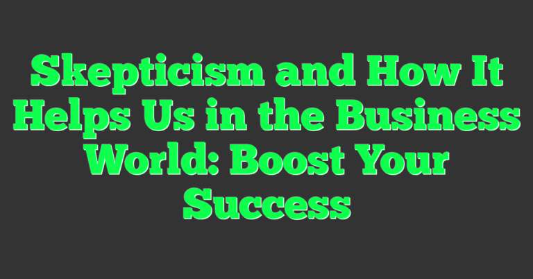 Skepticism and How It Helps Us in the Business World: Boost Your ...