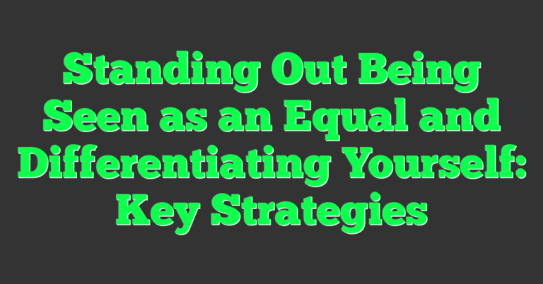 Standing Out Being Seen as an Equal and Differentiating Yourself: Key ...