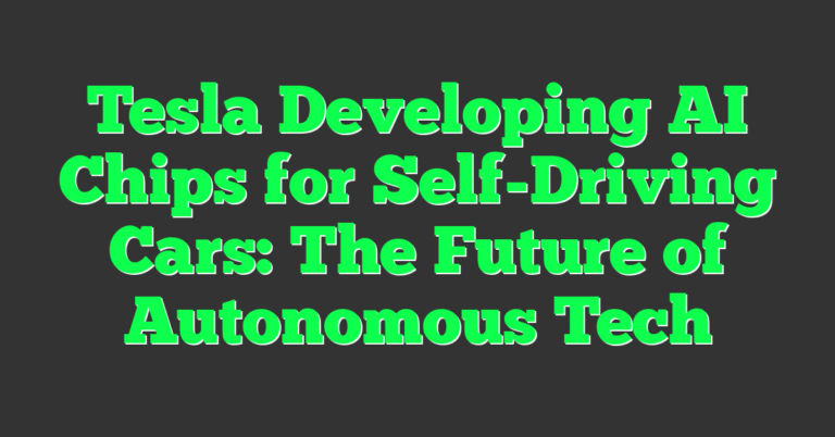 Tesla Developing AI Chips for Self-Driving Cars: The Future of ...