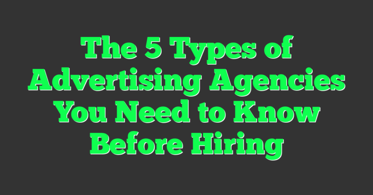 The 5 Types of Advertising Agencies You Need to Know Before Hiring ...